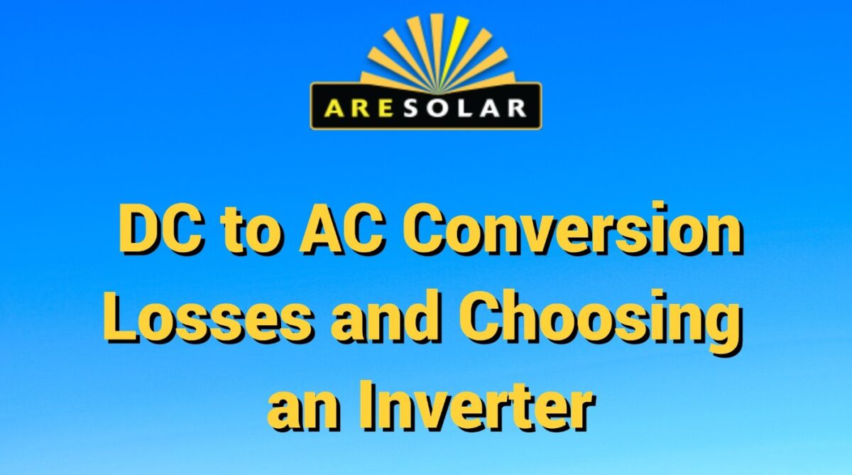 DC to AC Conversion Losses and Choosing an Inverter - ARE Solar